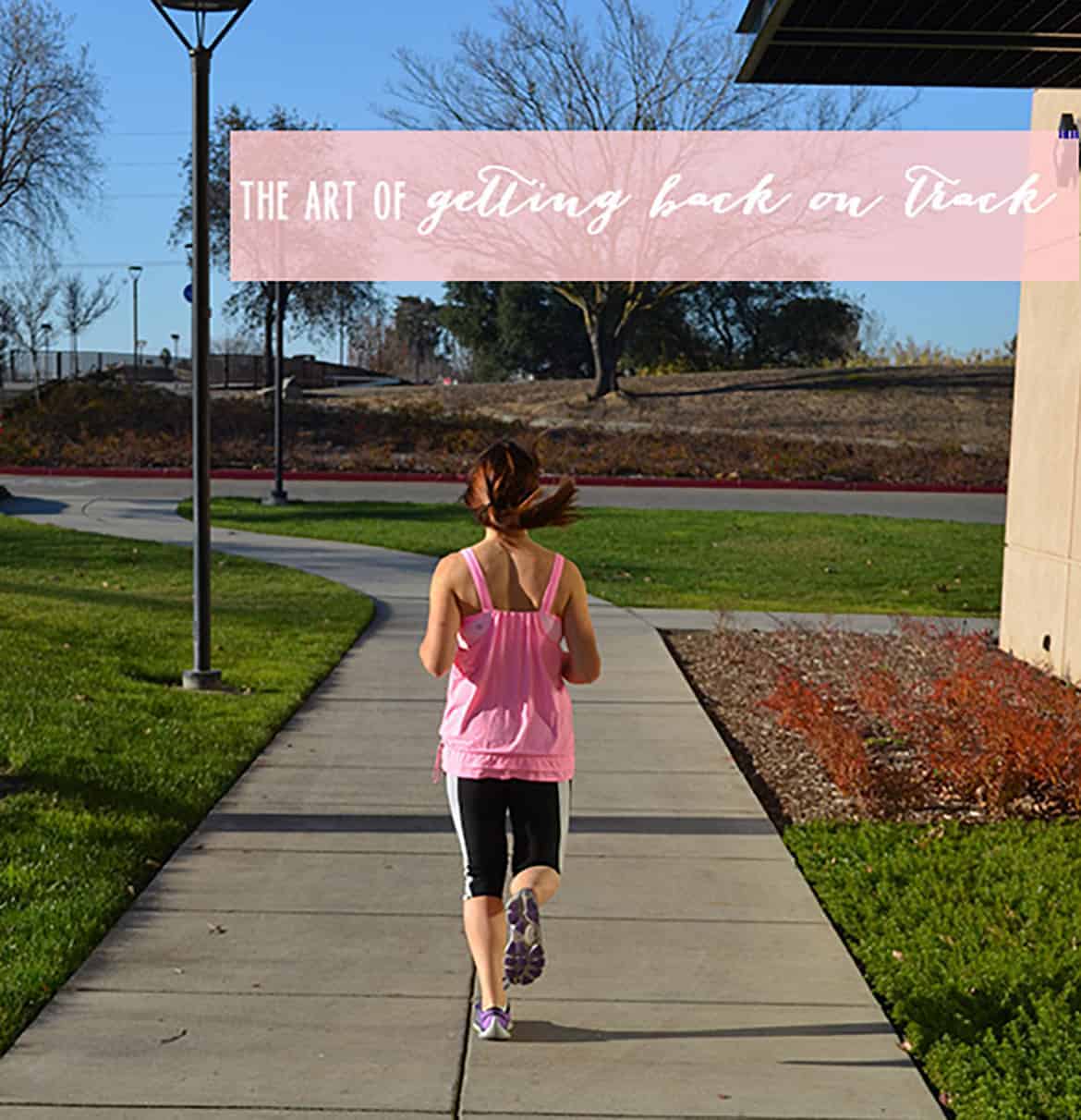 The art of getting back on track - Delish Knowledge